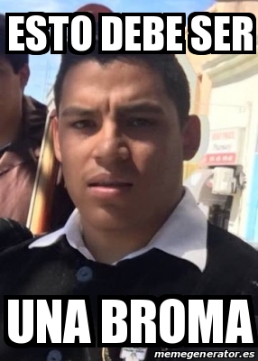 Meme Personalizado - esto debe ser una broma - 24098943
