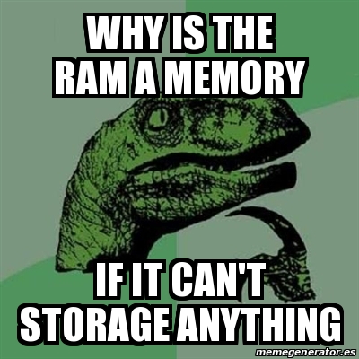 Meme Filosoraptor - WHY IS THE RAM A MEMORY IF IT CAN'T STORAGE ...