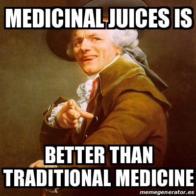Meme Joseph Ducreux - Medicinal Juices is better than traditional ...