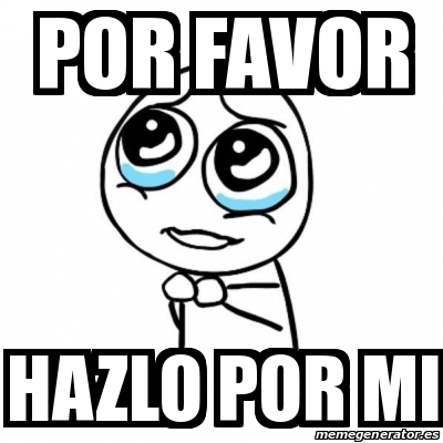 Meme Por favor - Por favor hazlo por mi - 24907190