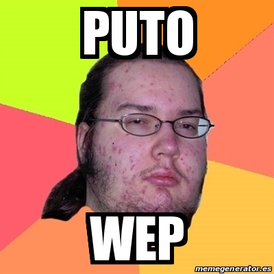 Meme Friki - puto wep - 24910336