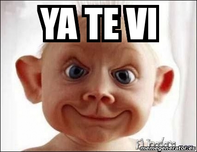 Meme Personalizado - Ya te vi - 24923961