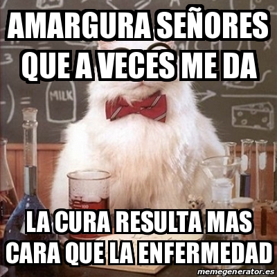 Meme Chemistry Cat - amargura seÃ±ores que a veces me da la cura ...