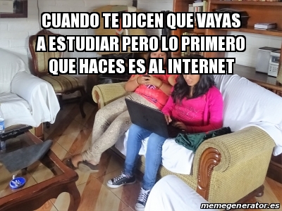 Meme Personalizado - Cuando te dicen que vayas a estudiar pero lo ...