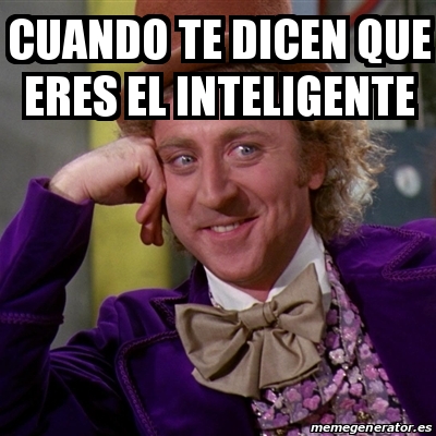 Meme Willy Wonka - cuando te dicen que eres el inteligente - 24926327