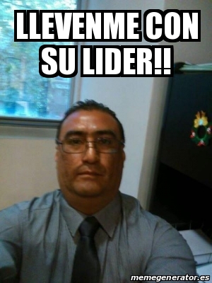 Meme Personalizado - Llevenme con su lider!! - 24927733
