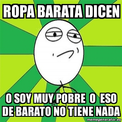 Meme Challenge Accepted - ropa barata dicen o soy muy pobre o eso de ...