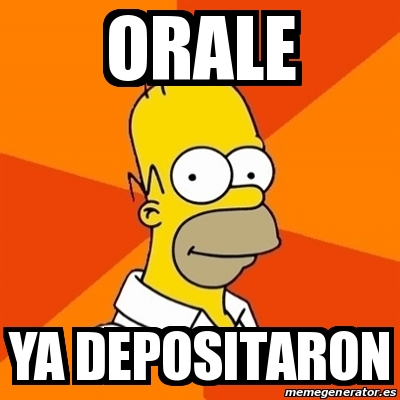 Meme Homer - Orale ya depositaron - 24930134