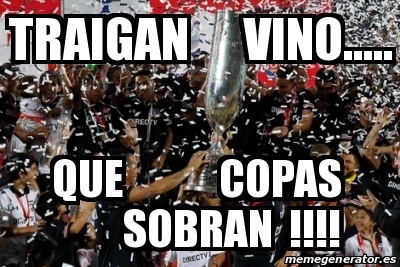 Meme Personalizado - Traigan vino..... que copas sobran !!!! - 24936720