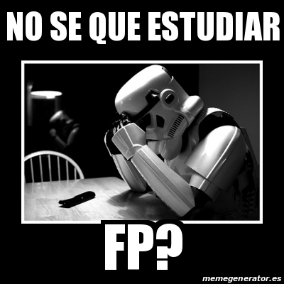 Meme Sad Trooper - nO SE QUE ESTUDIAR FP? - 24939571