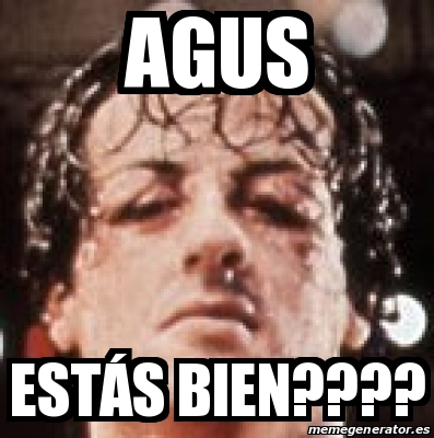 Meme Personalizado - AGUS ESTÃ S BIEN???? - 24946540