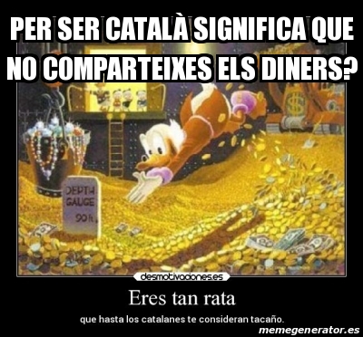 Meme Personalizado - Per ser catalÃ significa que no comparteixes els ...