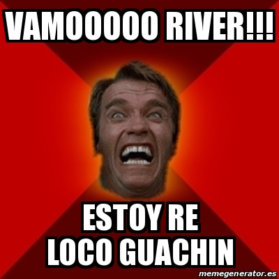 Meme Arnold - Vamooooo River!!! Estoy re loco guachin - 24950311