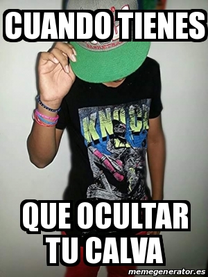 Meme Personalizado - cuando tienes que ocultar tu calva - 24952191