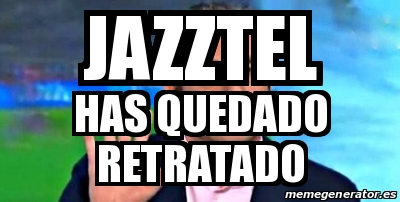 Meme Personalizado - JAZZTEL HAS QUEDADO RETRATADO - 24953716