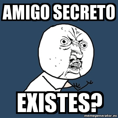 Meme Y U No - Amigo secreto Existes? - 24955754