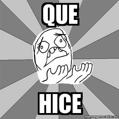 Meme Whyyy - Que Hice - 24961328