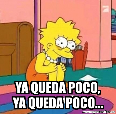 Meme Personalizado - ya queda poco, ya queda poco... - 24961335