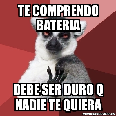 Meme Chill Out Lemur - te comprendo bateria debe ser duro q nadie te ...