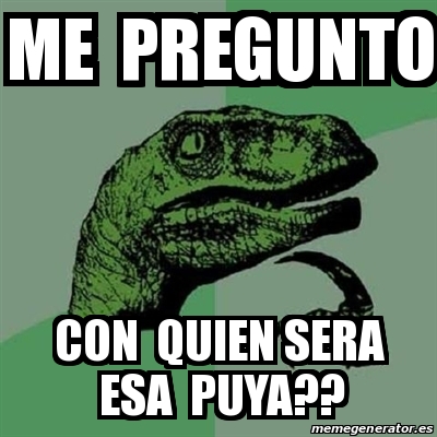 Meme Filosoraptor - me pregunto con quien sera esa puya?? - 24964905