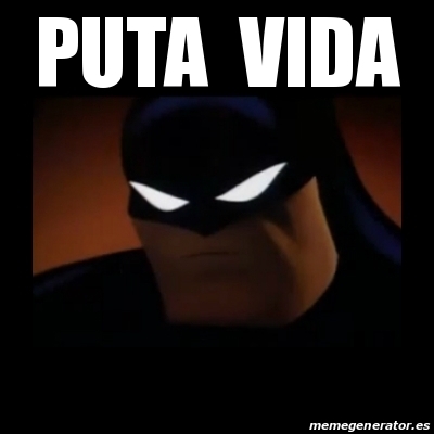 Meme Disapproving Batman - puta vida - 24966377
