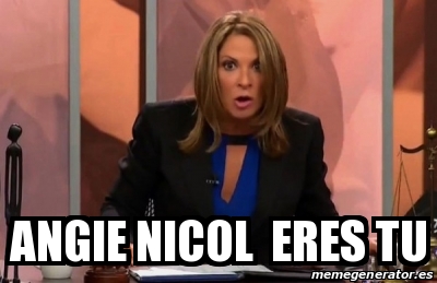 Meme Personalizado - ANGIE NICOL ERES TU - 24973436