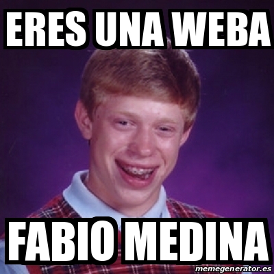 Meme Bad Luck Brian - eres una weba fabio medina - 24974399