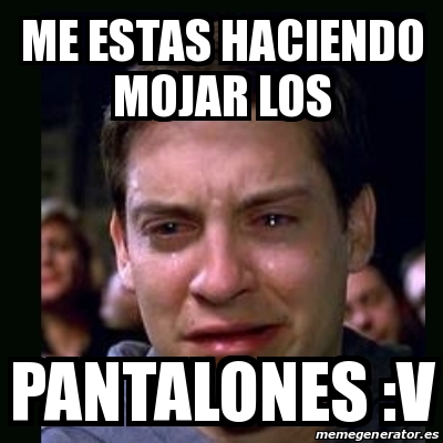 Meme crying peter parker - me estas haciendo mojar los pantalones :v ...