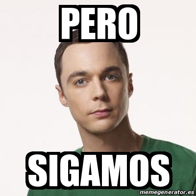 Meme Sheldon Cooper - pero sigamos - 24975127