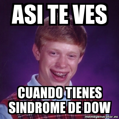 Meme Bad Luck Brian - asi te ves cuando tienes sindrome de dow - 24975496