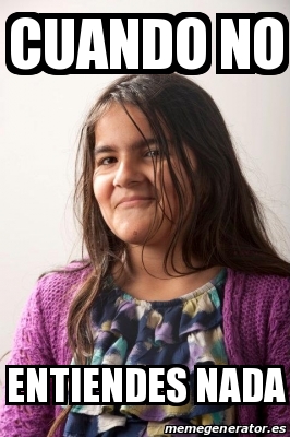Meme Personalizado - cuando no entiendes nada - 24980475