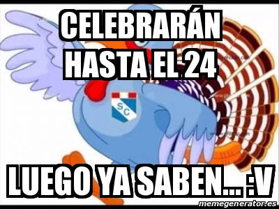 Meme Personalizado - CelebrarÃ¡n hasta el 24 Luego ya saben... :v ...