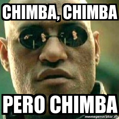 Meme What If I Told You - Chimba, chimba Pero chimba - 24983996