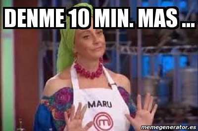 Meme Personalizado - denme 10 min. mas ... - 24984350
