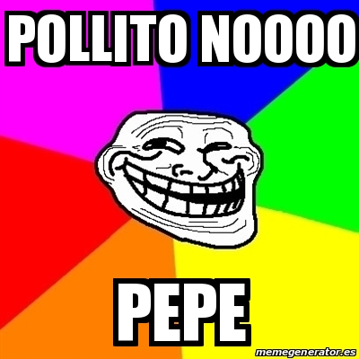 Meme Troll - Pollito noooo Pepe - 24984354