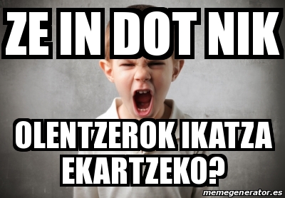 Meme Personalizado - ze in dot nik olentzerok ikatza ekartzeko? - 24985211