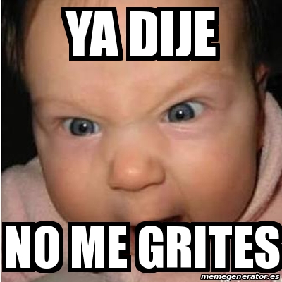 Meme Bebe furioso - ya dije no me grites - 24990989