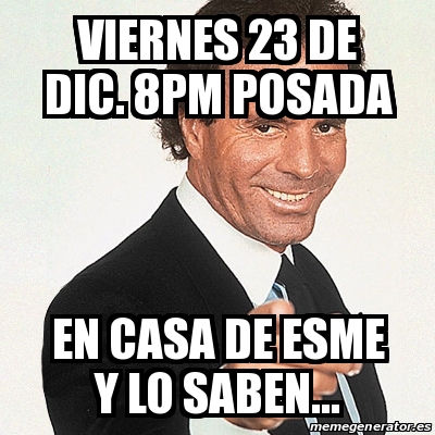Meme Julio Iglesias - Viernes 23 de dic. 8pm POSADA En casa de Esme y ...