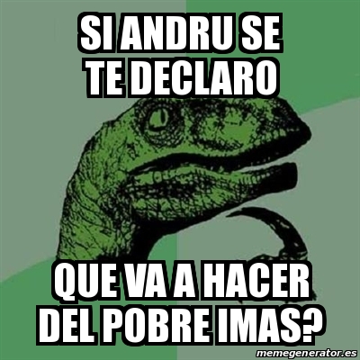 Meme Filosoraptor - Si Andru se te declaro Que va a hacer del pobre ...