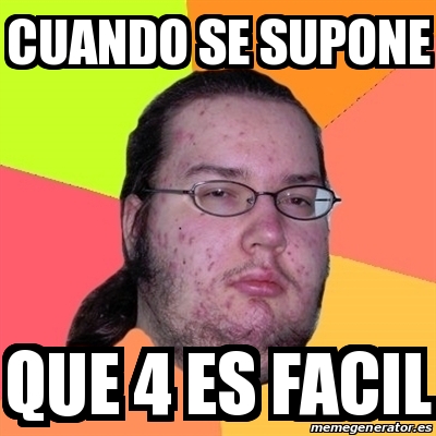 Meme Friki - cuando se supone que 4 es facil - 24999200