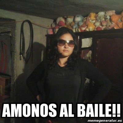 Meme Personalizado - AMONOS AL BAILE!! - 24999766