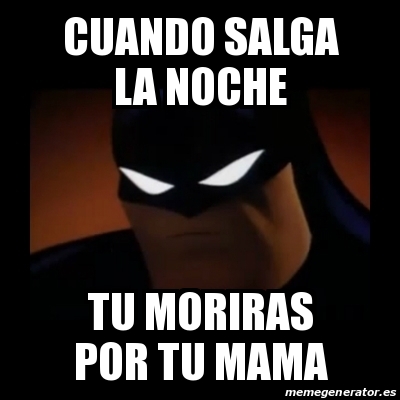 Meme Disapproving Batman - cuando salga la noche tu moriras por tu mama ...