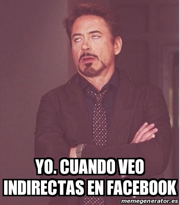 Meme Personalizado - yo. cuando veo indirectas en facebook - 25004037