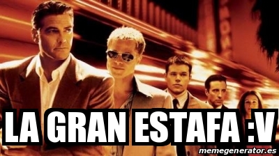 Meme Personalizado - La gran estafa :v - 25007872