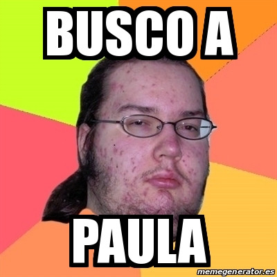 Meme Friki - Busco a Paula - 25008194