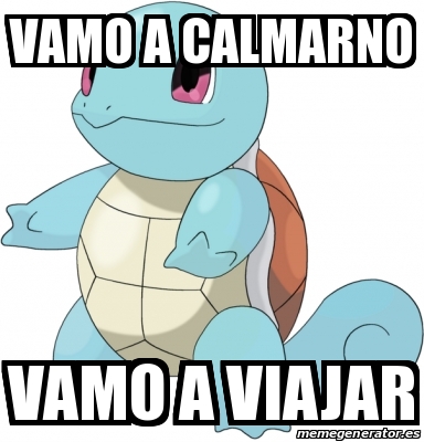 Meme Personalizado - Vamo a calmarno Vamo a viajar - 25008903