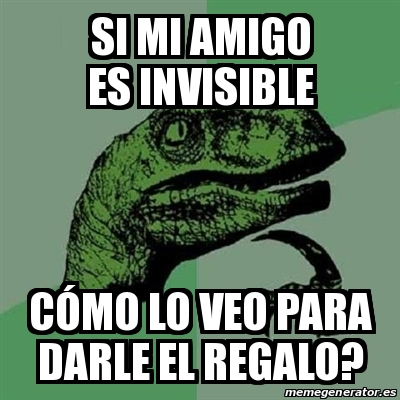 Meme Filosoraptor - si mi amigo es invisible cÃ³mo lo veo para darle el ...