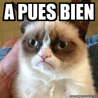 Meme Grumpy Cat - a pues bien - 25015820
