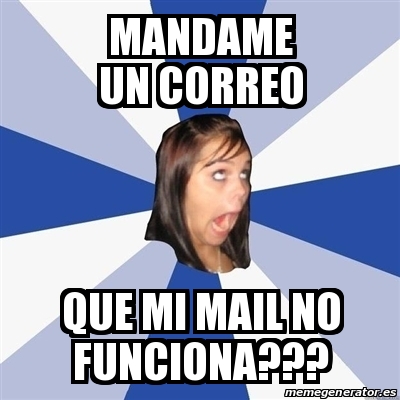 Meme Annoying Facebook Girl - mandame un correo que mi mail no funciona ...