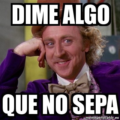 Meme Willy Wonka - Dime algo que no sepa - 25104029